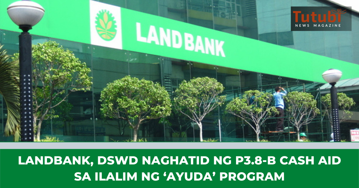 LANDBANK, DSWD naghatid ng P3.8B cash aid sa ilalim ng ‘ayuda’ program ...