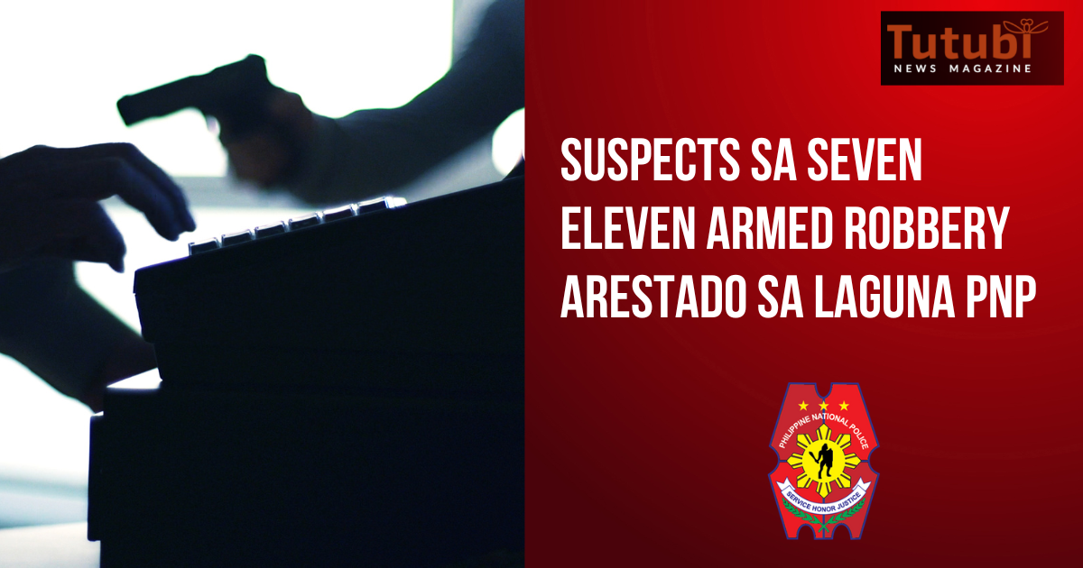 Suspects sa Seven Eleven armed robbery arestado sa Laguna PNP - Tutubi News