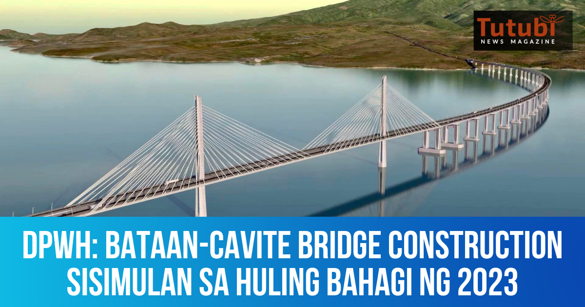DPWH: Bataan-Cavite bridge construction sisimulan sa huling bahagi ng ...