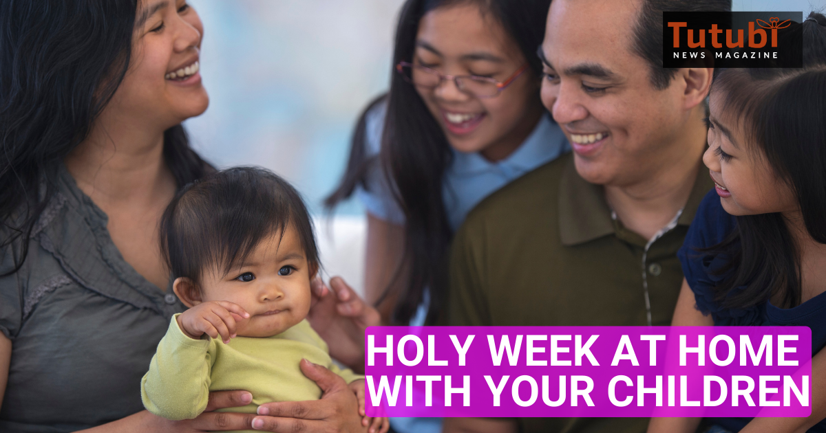 Holy Week with your kids at home - Tutubi News Magazine