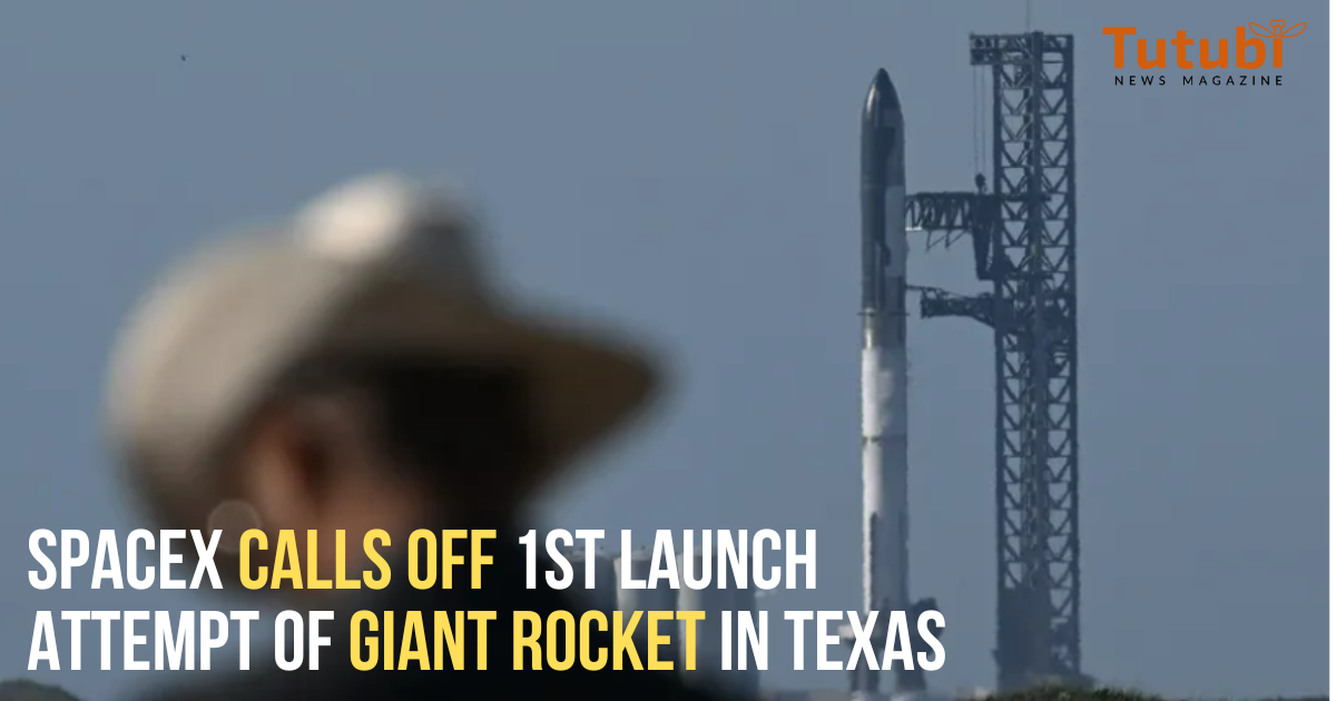 SpaceX calls off 1st launch attempt of giant rocket in Texas - Tutubi News